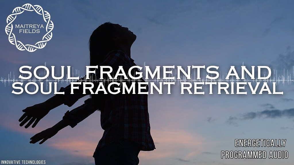Soul Fragments and Soul Fragment Retrieval - New Releases - Maitreya Fields